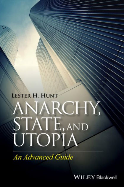Anarchy, State, and Utopia: An Advanced Guide by Lester H. Hunt ...