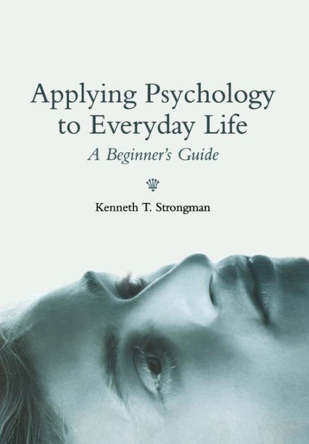 Applying Psychology to Everyday Life: A Beginner's Guide / Edition 1 by ...