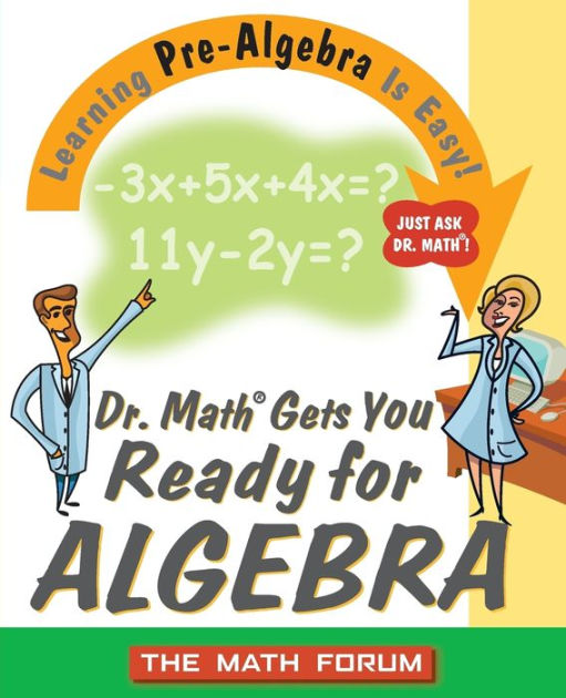 Dr. Math Gets You Ready for Algebra: Learning Pre-Algebra Is Easy! Just ...