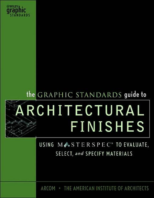 The Graphic Standards Guide to Architectural Finishes: Using MASTERSPEC ...