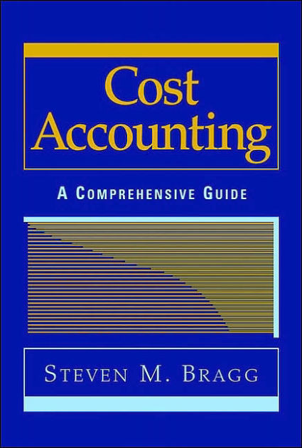 Cost Accounting: A Comprehensive Guide by Steven M. Bragg, Hardcover ...