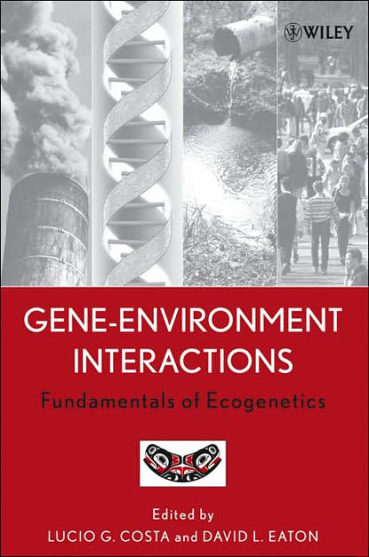 Gene-Environment Interactions: Fundamentals of Ecogenetics by Lucio G ...