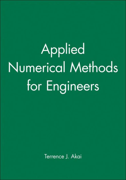 Applied Numerical Methods for Engineers / Edition 1 by Terrence J. Akai ...