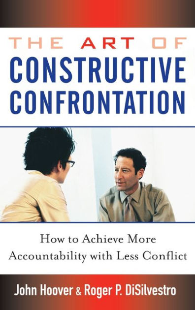 The Art of Constructive Confrontation: How to Achieve More ...