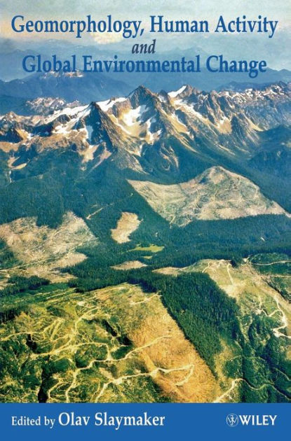 Geomorphology, Human Activity and Global Environmental Change by Olav ...