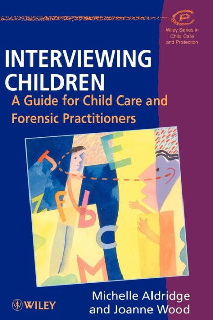Interviewing Children: A Guide for Child Care and Forensic ...