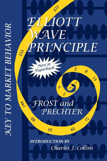Elliott Wave Principle: Key to Market Behavior by A. J. Frost, Robert R ...