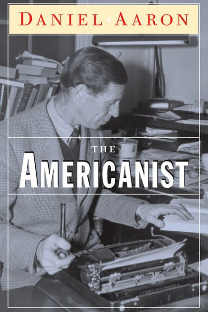 The Americanist by Daniel Aaron | eBook | Barnes & Noble®