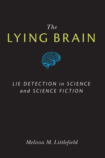 The Lying Brain: Lie Detection in Science and Science Fiction by ...