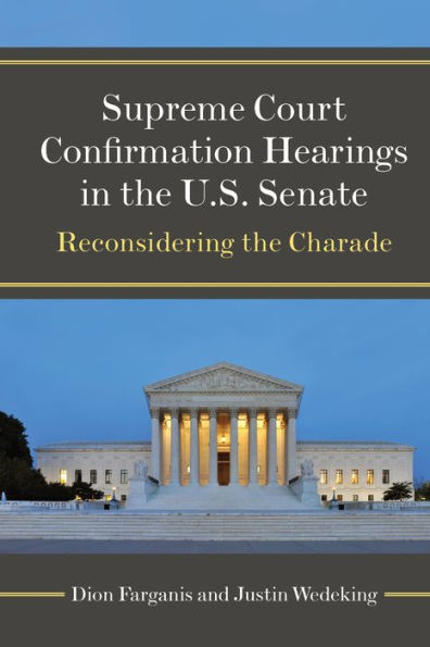 Supreme Court Confirmation Hearings in the U.S. Senate: Reconsidering ...
