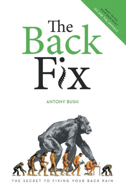 The Back Fix: The Secret to Fixing Your Own Back Pain by Antony Bush ...