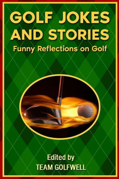 Golf Jokes and Stories: Funny Reflections on Golf by Team Golfwell ...