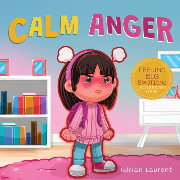 Calm Anger: A Colorful Kids Picture Book for Temper Tantrums, Anger ...