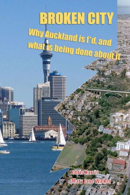Broken City: Why Auckland is f*d and what is being done about it by ...