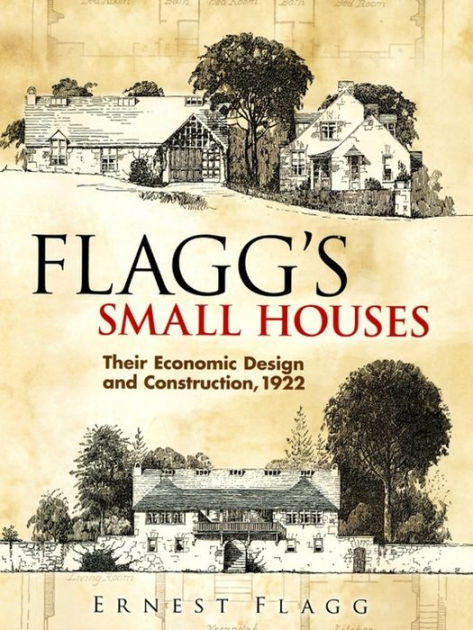 Flagg's Small Houses: Their Economic Design and Construction, 1922 by ...