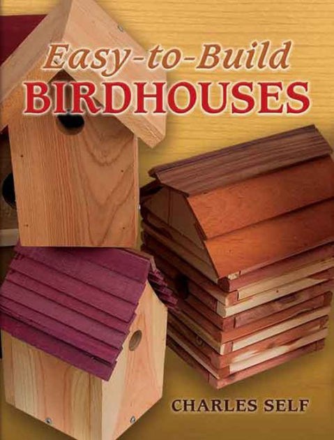 Easy-to-Build Birdhouses by Charles Self | eBook | Barnes & Noble®