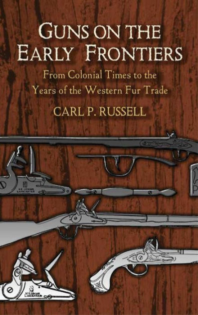 Guns on the Early Frontiers: From Colonial Times to the Years of the ...