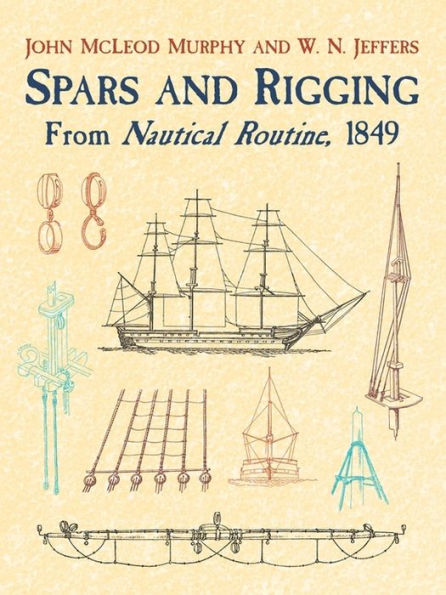 Spars and Rigging: From Nautical Routine, 1849 by John M'Leod Murphy, W ...