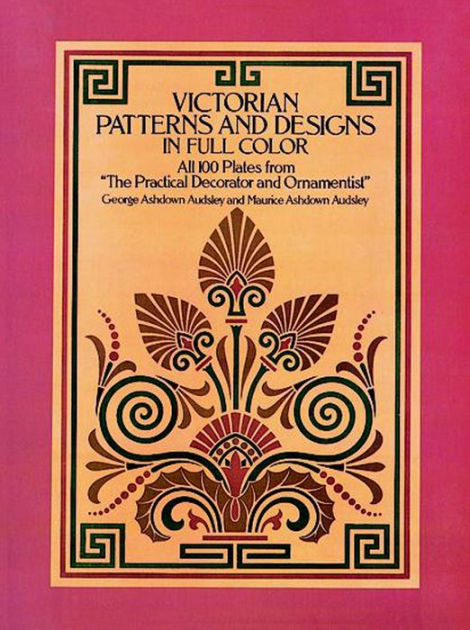 Victorian Patterns and Designs in Full Color by G. A. and M. A. Audsley ...