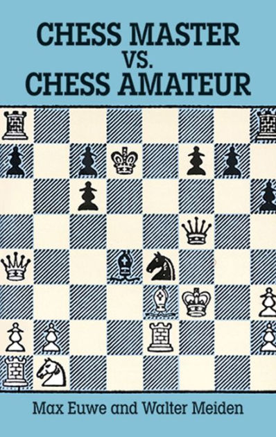 Chess Master vs. Chess Amateur by Max Euwe, Walter Meiden | eBook ...