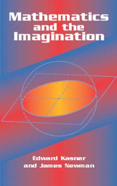 Mathematics and the Imagination by Edward Kasner, James Newman | eBook ...