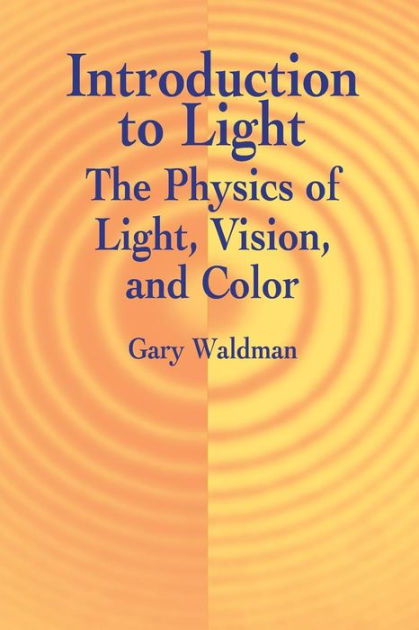 Introduction to Light: The Physics of Light, Vision, and Color by Gary ...