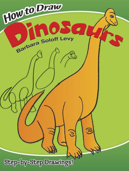 How To Draw Dinosaurs Step By Step Drawings By Barbara Soloff Levy
