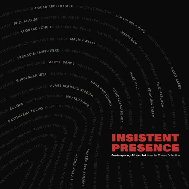 Insistent Presence: Contemporary African Art from the Chazen Collection ...