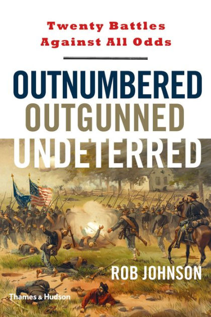Outnumbered, Outgunned, Undeterred: Twenty Battles Against All Odds by ...