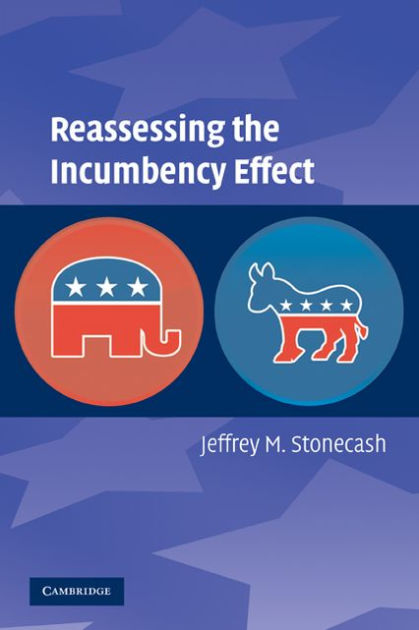 Reassessing the Incumbency Effect by Jeffrey M. Stonecash, Paperback ...