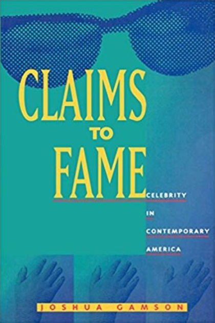 Claims to Fame: Celebrity in Contemporary America / Edition 1 by Joshua ...