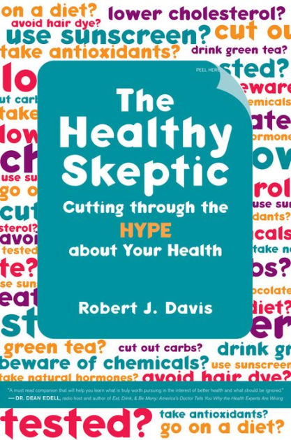 The Healthy Skeptic: Cutting through the Hype about Your Health by ...