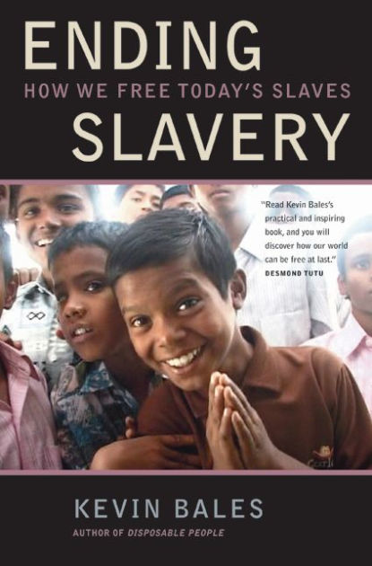 Ending Slavery: How We Free Today's Slaves by Kevin Bales, Paperback ...
