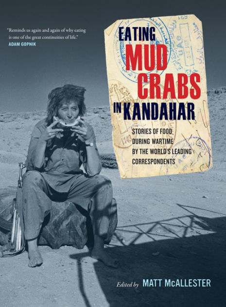 Eating Mud Crabs in Kandahar: Stories of Food during Wartime by the ...