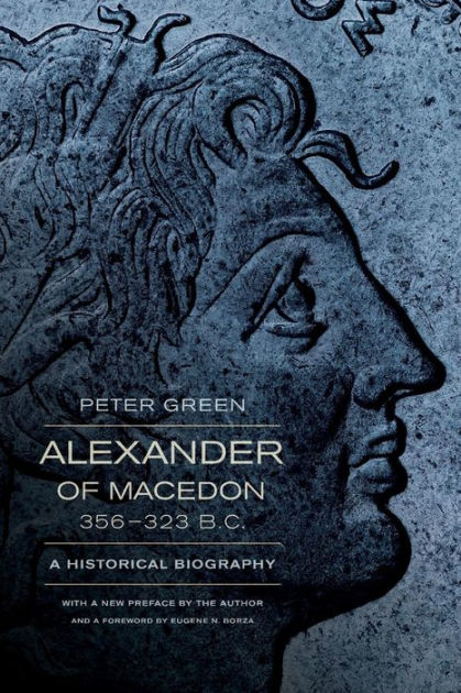 Alexander of Macedon, 356-323 B.C.: A Historical Biography by Peter ...