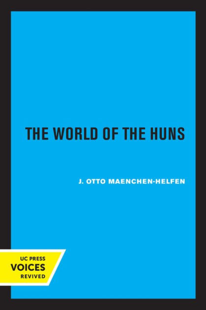 The World of the Huns: Studies in Their History and Culture by Otto J ...