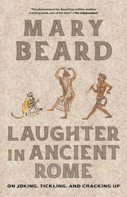 Laughter in Ancient Rome: On Joking, Tickling, and Cracking Up by Mary ...
