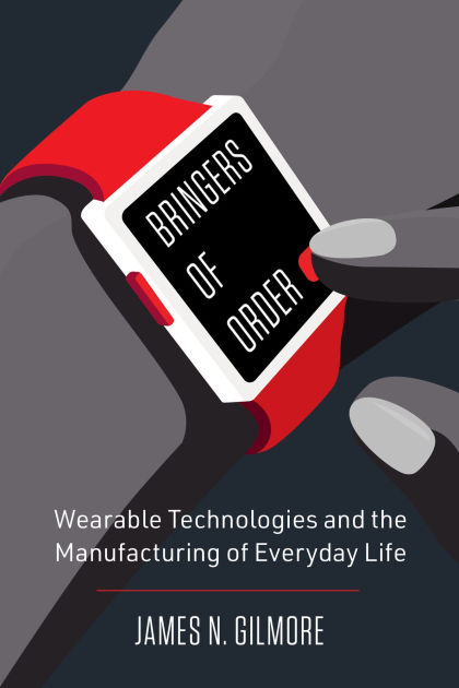 Bringers of Order: Wearable Technologies and the Manufacturing of ...