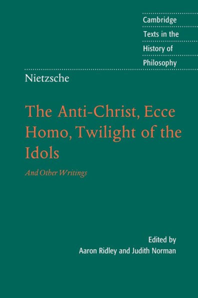 Nietzsche: The Anti-Christ, Ecce Homo, Twilight of the Idols: And Other ...