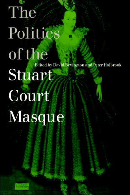 The Politics of the Stuart Court Masque by David Bevington, Paperback ...