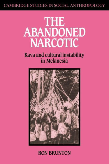 The Abandoned Narcotic: Kava and Cultural Instability in Melanesia by ...