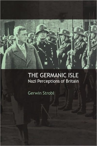 The Germanic Isle: Nazi Perceptions of Britain by Gerwin Strobl ...
