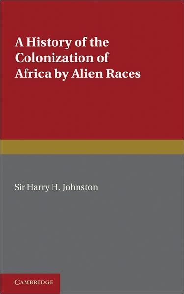 A History of the Colonization of Africa by Alien Races by Harry H ...