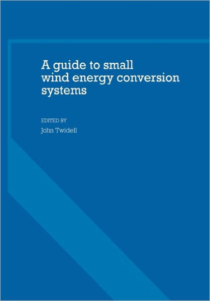 A Guide to Small Wind Energy Conversion Systems by John Twidell ...