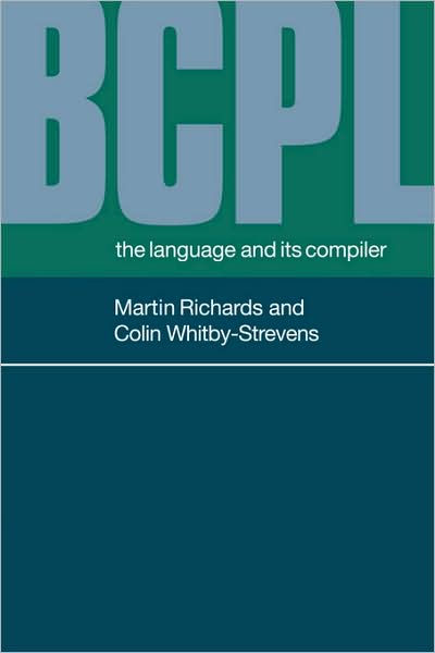 BCPL: The Language and its Compiler by Martin Richards, Colin Whitby ...