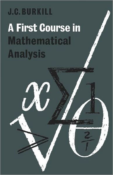 A First Course in Mathematical Analysis by J. C. Burkill ...