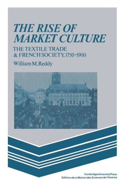 The Rise of Market Culture: The Textile Trade and French Society, 1750 ...
