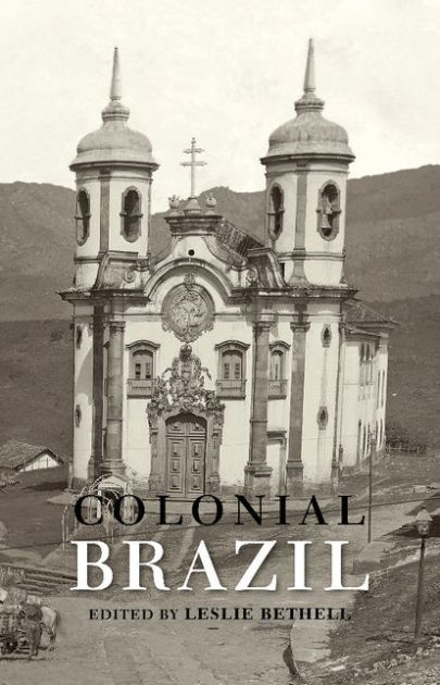Colonial Brazil / Edition 1 by Leslie Bethell | 9780521349253 ...