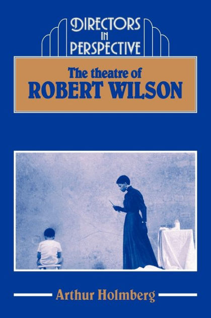 The Theatre of Robert Wilson by Arthur Holmberg | 9780521367325 ...