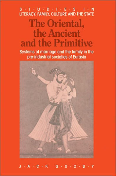 The Oriental, the Ancient and the Primitive: Systems of Marriage and ...